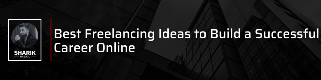 Smart Freelancing Ideas to Succeed in the Online World